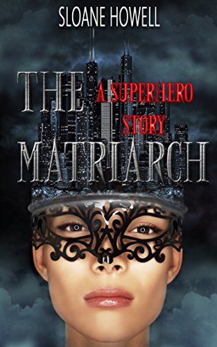 The Matriarch The Matriarch Trilogy Book 1 By Sloane Howell